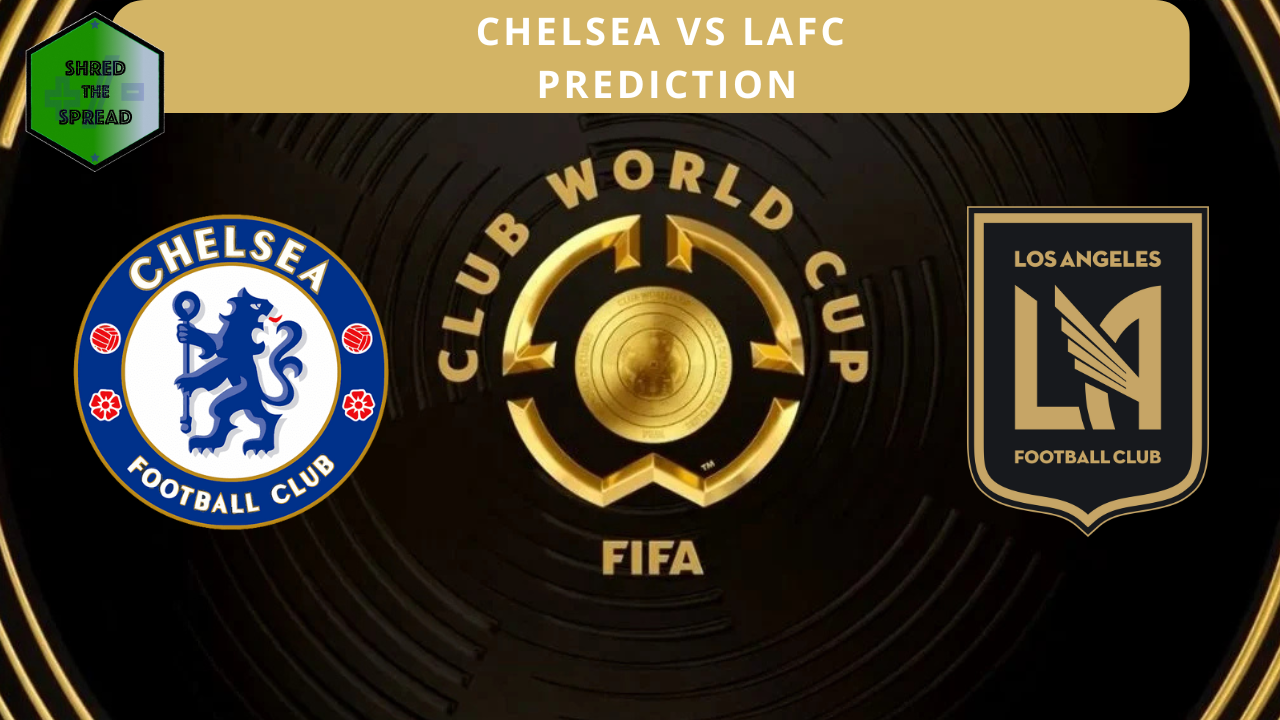 Chelsea vs LAFC Picks and Best Bets – Club World Cup June 16 - Shred The Spread